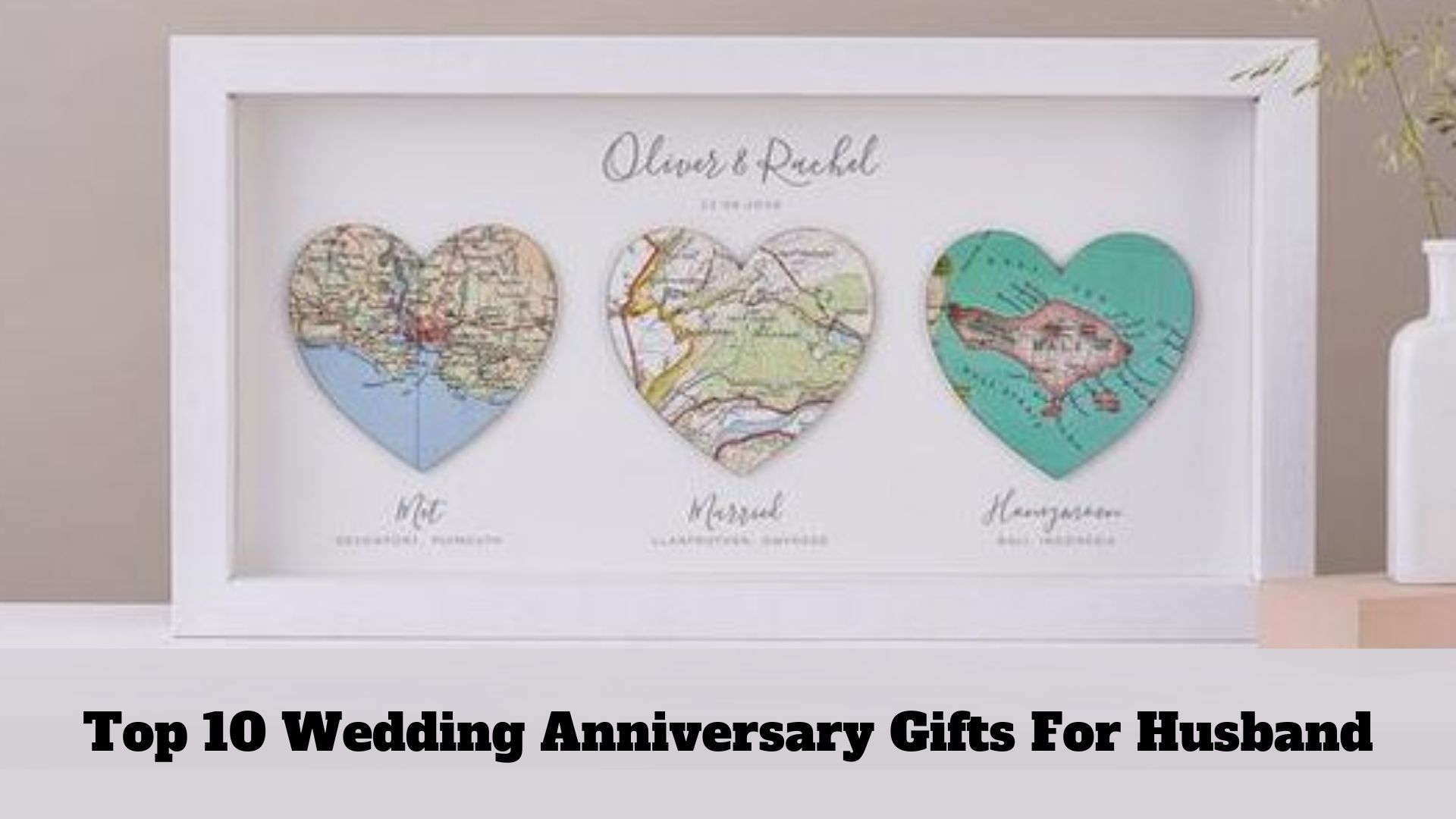 Top 10 Wedding Anniversary Gifts For Your Husband